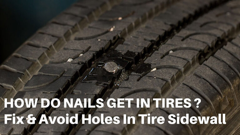 How Do Nails Get In Tire Sidewall? Fix & Tips to Avoid