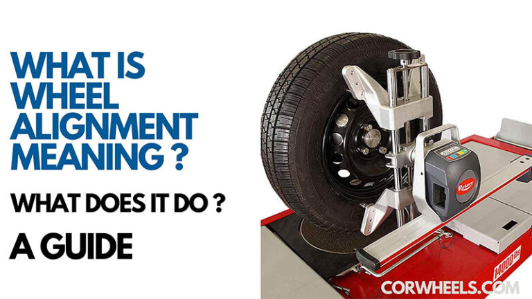 What Is Wheel Alignment Meaning? What Does It Do?