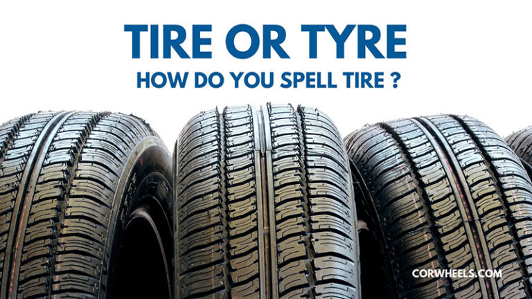 Tire Or Tyre: How Do You Spell Tire & Its Definition?