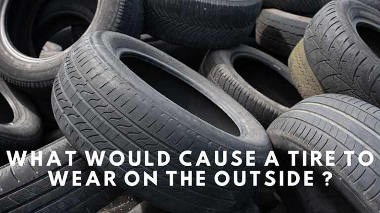 Tires Wearing On Outside Edge: What Causes It & How To Fix